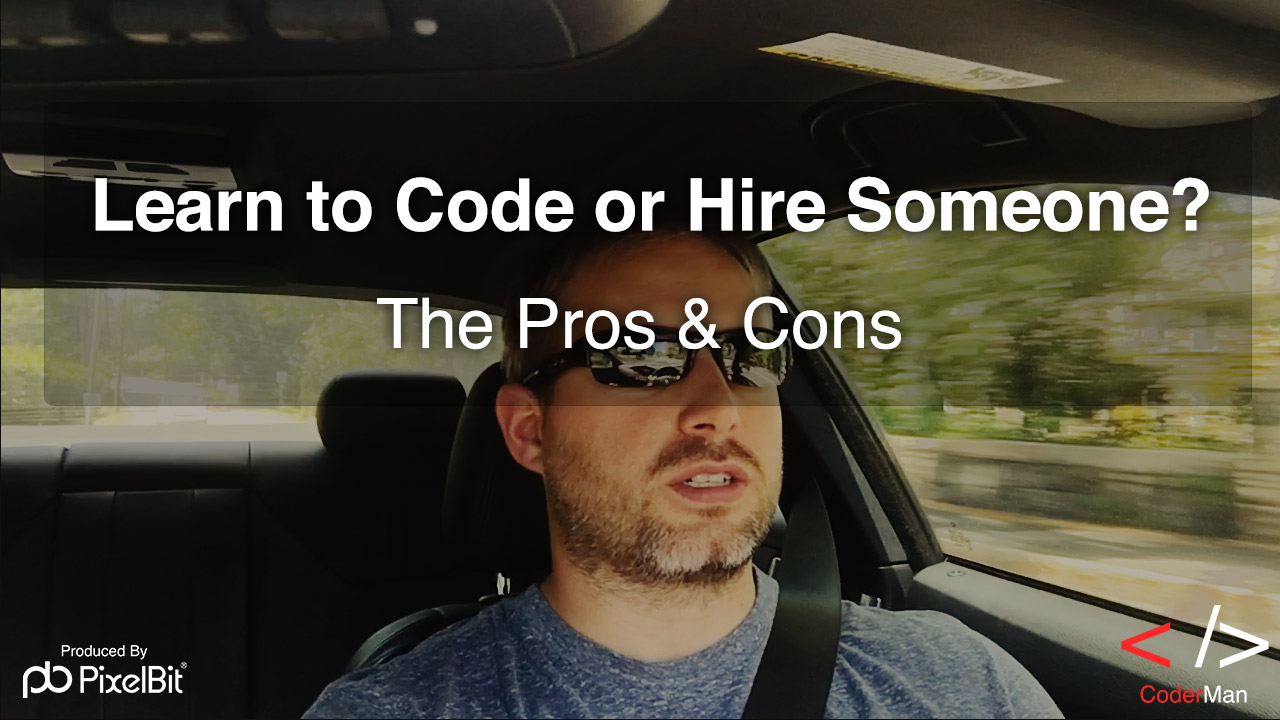 Should you Learn to Code or Hire Someone? – CoderMan